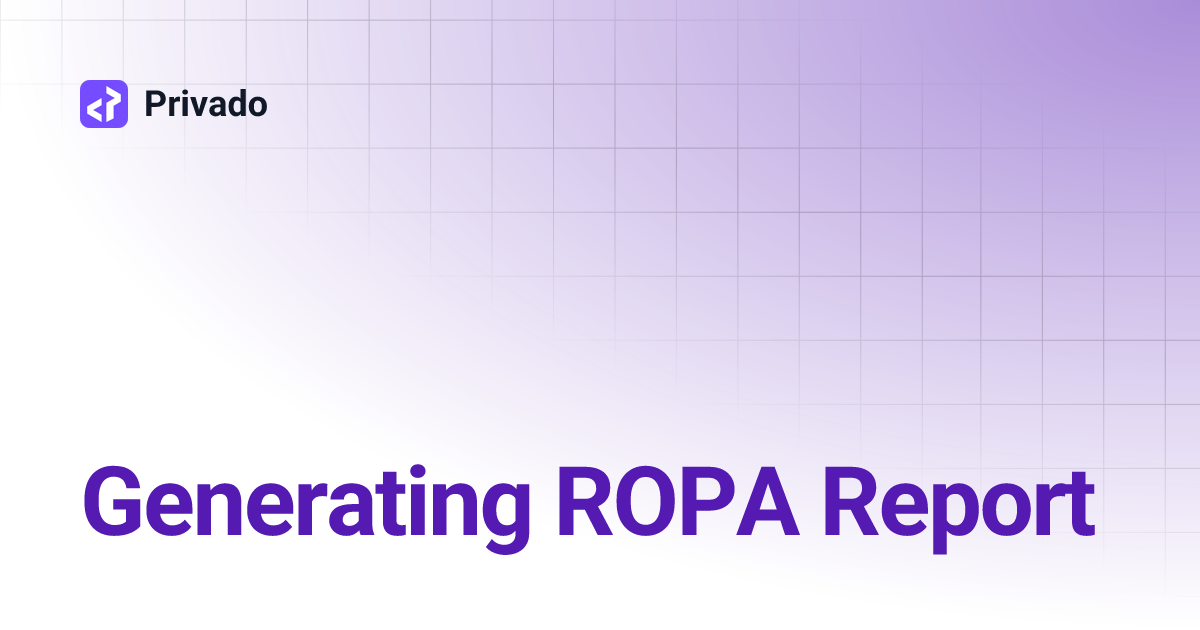 Generating ROPA Report | Privado